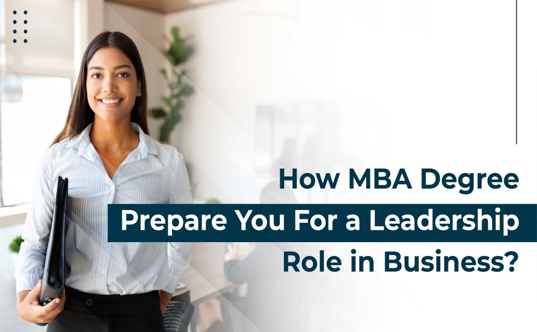 How MBA Degree Prepare You For a Leadership Role in Business?