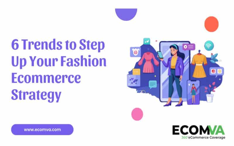 6 Trends to Step Up Your Fashion Ecommerce Strategy