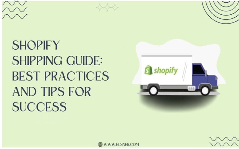 Shopify Shipping Guide: Best Practices and Tips for Success
